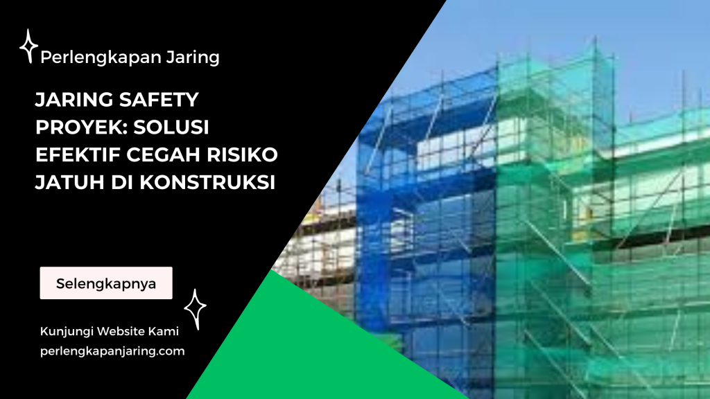 Jaring Safety Proyek: Solusi Efektif Cegah Risiko Jatuh di Konstruksi ...